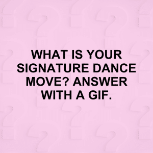 Signature Dance Move Challenge – Show Us Your Moves!